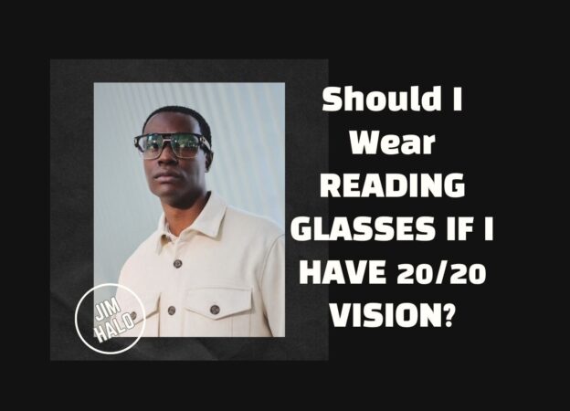 Should I Wear Reading Glasses IF I Have 20/20 Vision?