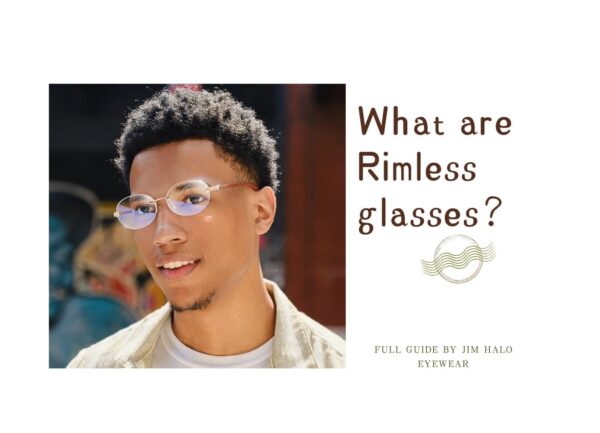 What are Rimless Glasses - Full Guide by Jim Halo Eyewear