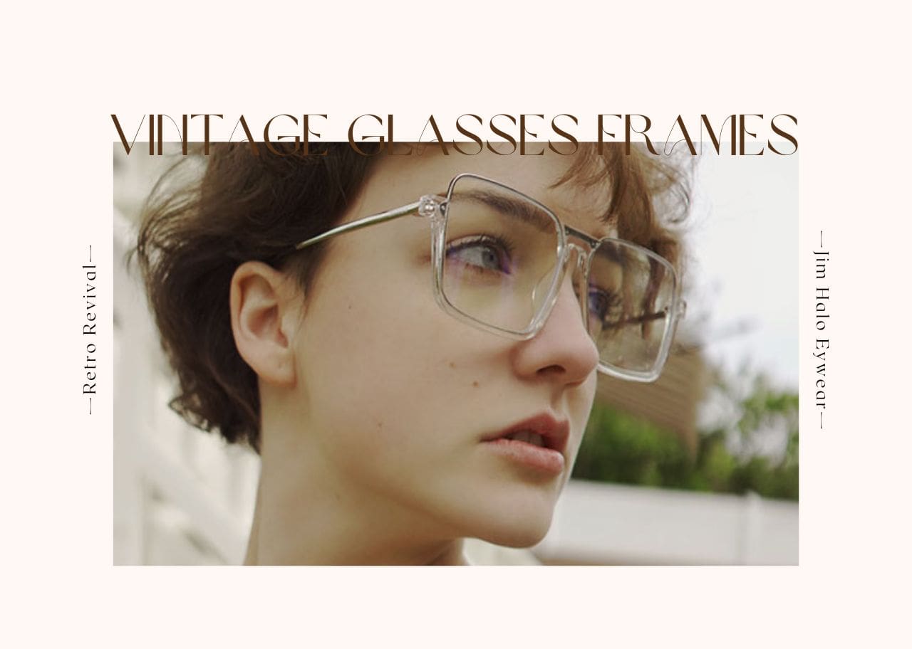 Embrace the Timeless Appeal of Vintage Glasses Frames